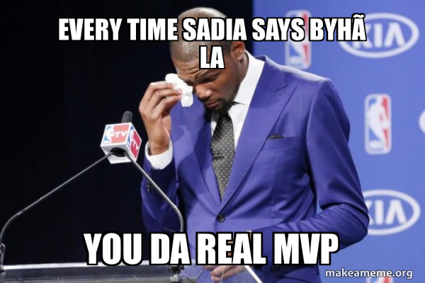 Every time Sadia says byhåla You Da Real MVP - Kevin Durant You Da The ...