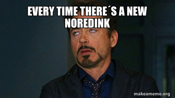 every time there´s a new noredink - Tony Stark Eye Roll Meme Generator
