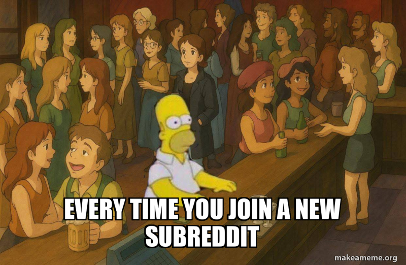 Every time you join a new subreddit Meme Generator