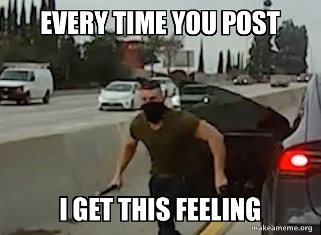 Every time you post I get this feeling Meme Generator