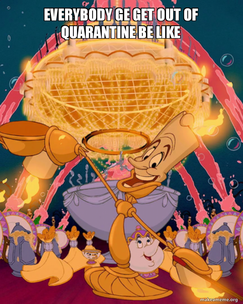 Everybody Ge get out of quarantine be like Meme Generator