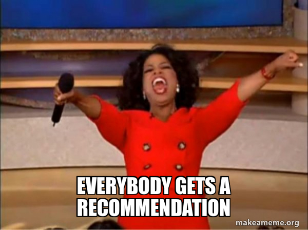 Everybody gets a RECOMMENDATION - Oprah Winfrey - You Get a Car Meme ...
