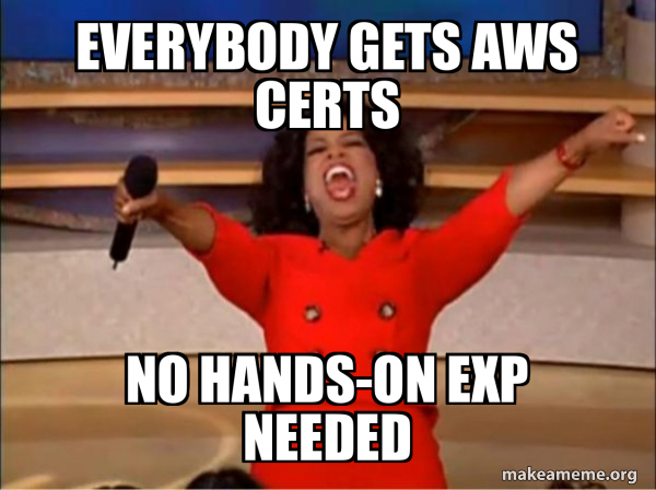 EVERYBODY GETS AWS CERTS NO HANDS-ON EXP NEEDED - Oprah Winfrey - You ...