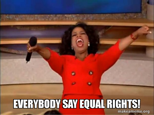 everybody say EQUAL RIGHTS! - Oprah Winfrey - You Get a Car Meme Generator