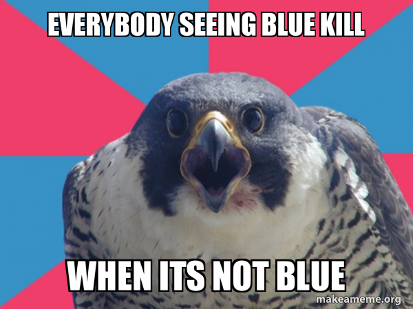 everybody seeing blue kill when its not blue - Millennial Falcon Meme ...