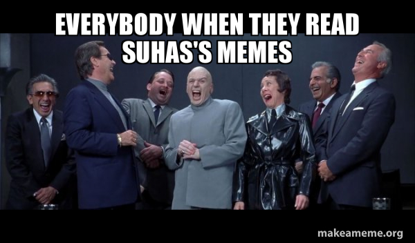 EVERYBODY WHEN THEY READ SUHAS'S MEMES - Dr Evil and Henchmen laughing ...