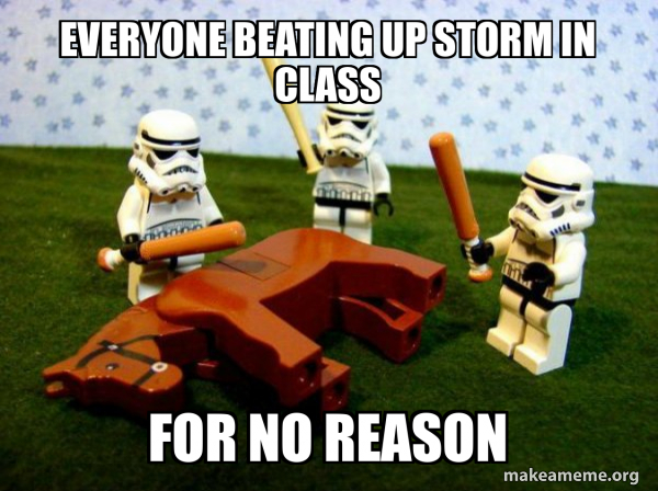 Everyone beating up storm in class for no reason - Flogging a Dead ...