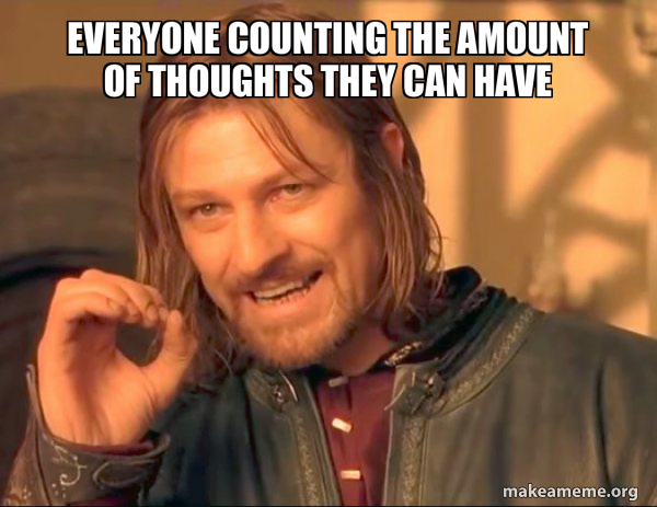 Everyone counting the amount of thoughts they can have - One Does Not ...