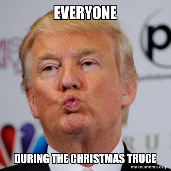 Everyone During the Christmas Truce - Donald Trump Kissing Meme Generator