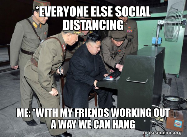 *Everyone else social distancing Me: *with my friends working out a way ...