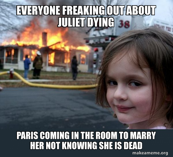 Everyone freaking out about Juliet dying Paris coming in the room to ...