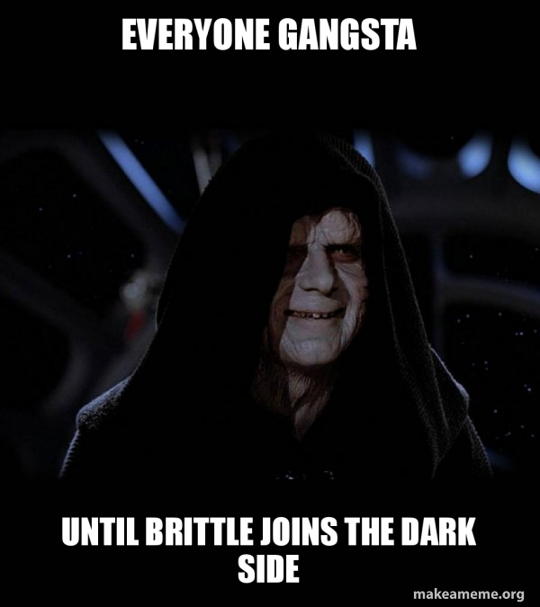 Everyone Gangsta Until Brittle joins the dark side - Sith Lord Meme ...