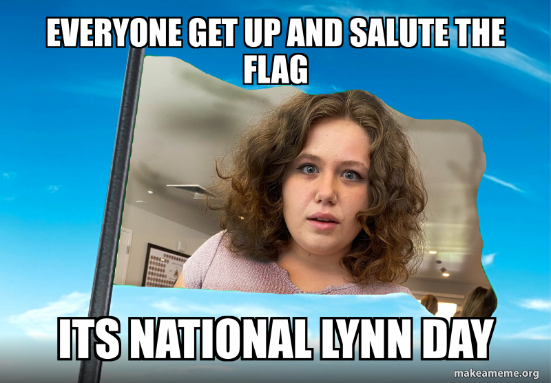 everyone get up and salute the flag its national lynn day Meme Generator