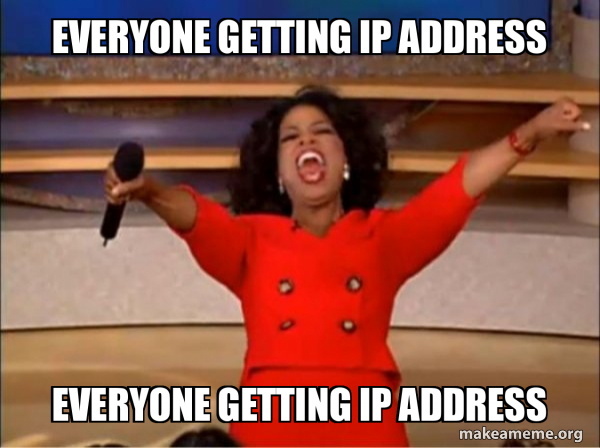 Everyone Getting IP Address Everyone Getting IP Address - Oprah Winfrey ...
