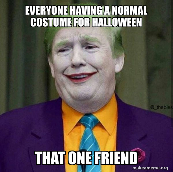 everyone having a normal costume for Halloween That one friend - Donald ...