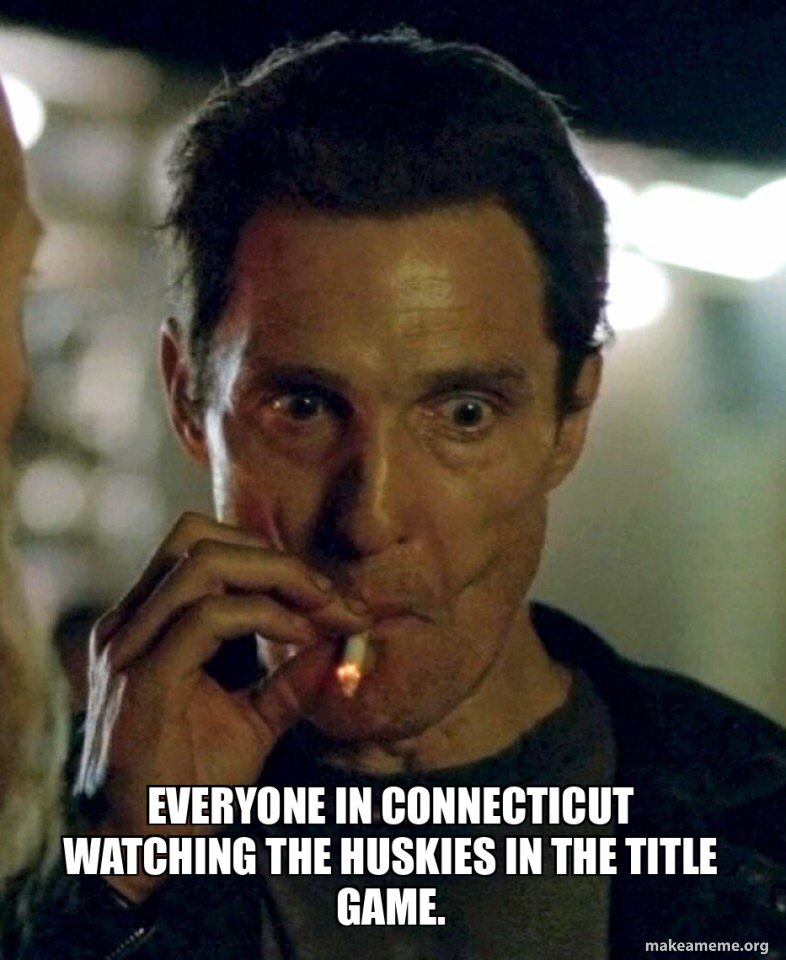 Everyone in connecticut watching the huskies in the title game. Meme ...
