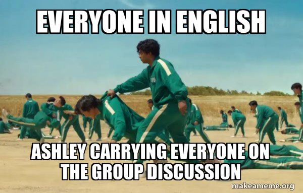 everyone in english ashley carrying everyone on the group discussion ...