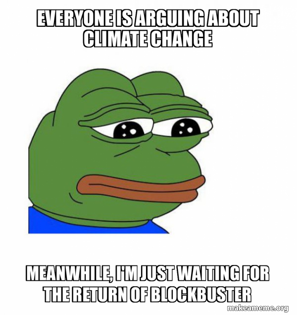 Everyone is arguing about climate change Meanwhile, I'm just waiting ...