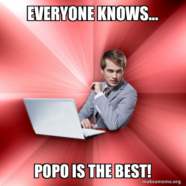 Everyone Knows... PoPo is the BEST! - Overly Suave IT Guy Meme Generator