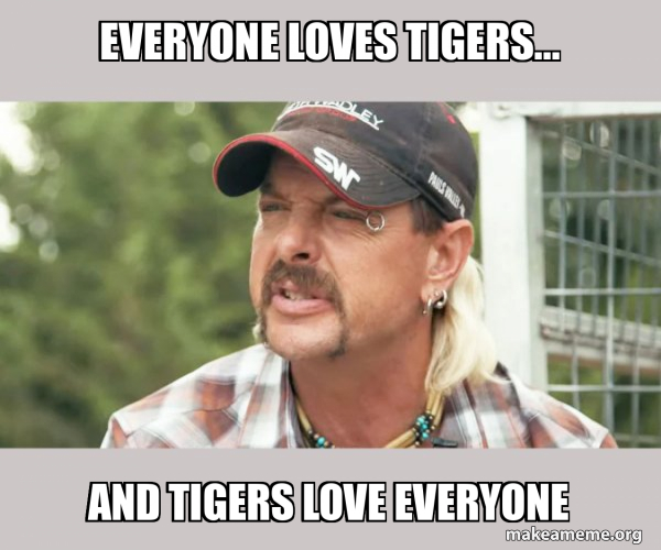 everyone loves tigers... and tigers love everyone - Joe Exotic - Tiger ...