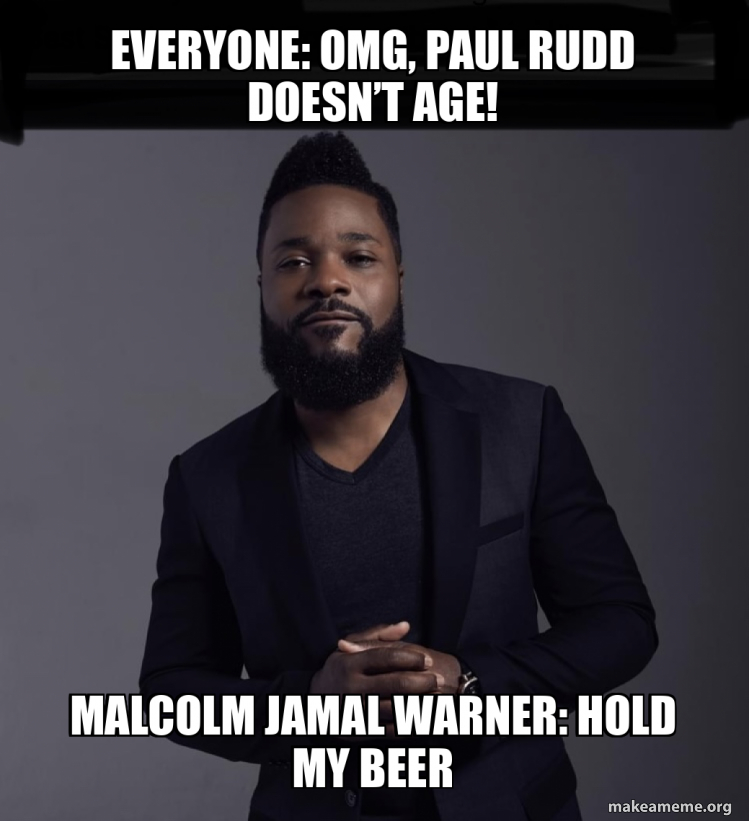 EVERYONE: OMG, PAUL RUDD DOESN’T AGE! Malcolm Jamal warner: Hold my ...