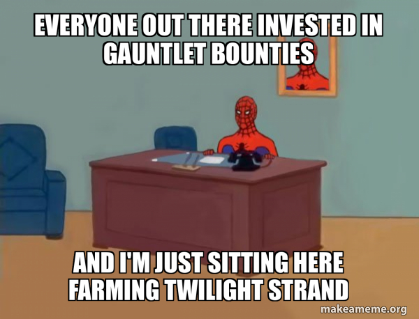everyone out there invested in gauntlet bounties And I'm just sitting ...
