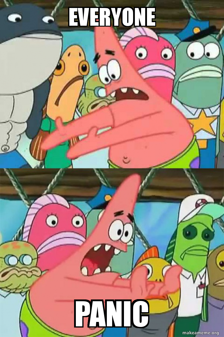 Everyone Panic - Push It Somewhere Else Patrick Meme Generator