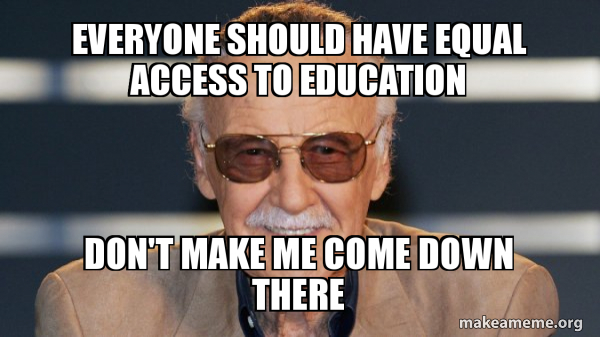 Everyone should have equal access to education Don't make me come down ...