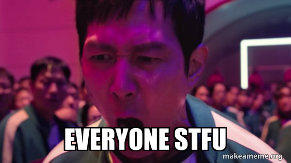 EVERYONE STFU - I've Played These Games Before Meme Generator