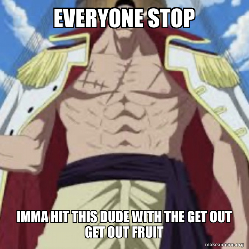 Everyone stop Imma hit this dude with thE Get out get out fruit Meme ...