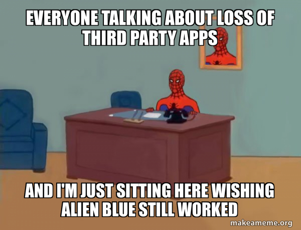 Everyone talking about loss of third party apps And I'm just sitting ...