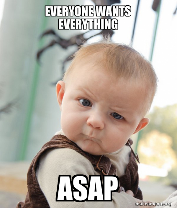 everyone wants everything ASAP - Skeptical Baby Meme Generator