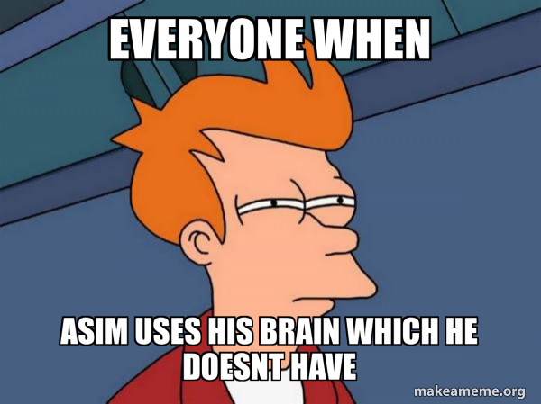 everyone when asim uses his brain which he doesnt have - Futurama Fry ...