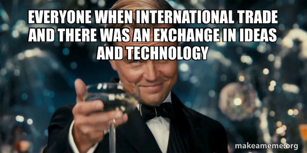 Everyone when international trade and there was an exchange in ideas ...