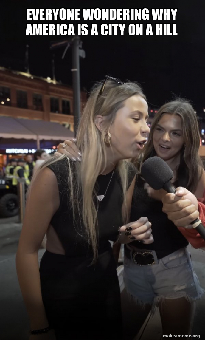 Everyone wondering why America is a city on a hill - Hawk Tuah Meme ...