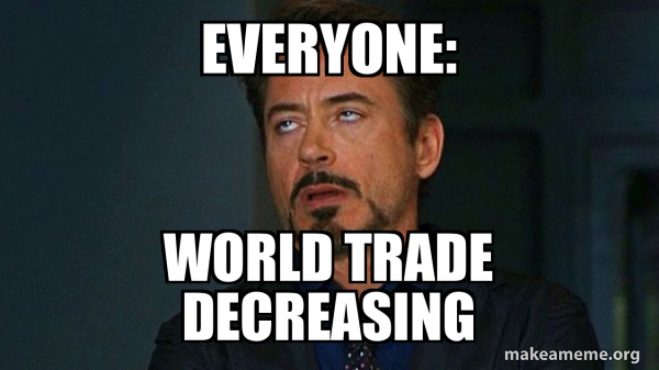 everyone: world trade decreasing - Tony Stark Eye Roll Meme Generator
