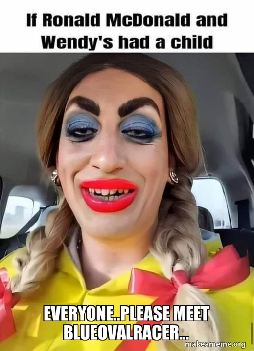 EVERYONE..PLEASE MEET BLUEOVALRACER... Meme Generator