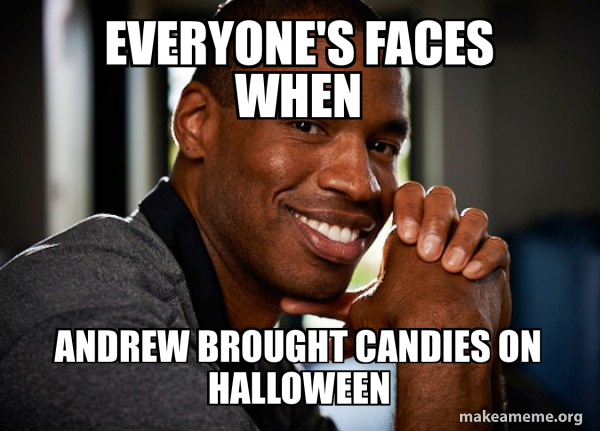 Everyone's faces when Andrew brought candies on Halloween - Good Guy ...