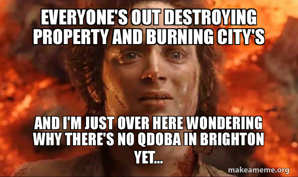 everyone's out destroying property and burning city's and I'm just over ...