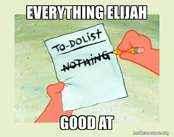 everything Elijah good at - To Do List - Nothing Meme Generator