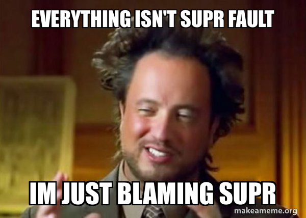 Everything isn't Supr fault Im just Blaming Supr - Ancient Aliens ...