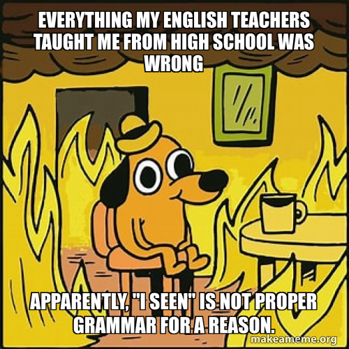 Everything my English teachers taught me from high school was wrong ...