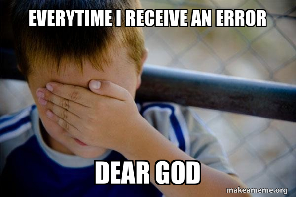 Everytime I receive an error Dear God - Confession Kid Meme Generator