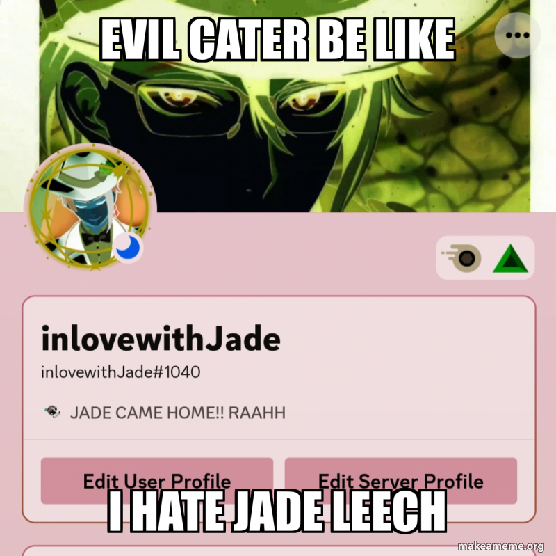 Evil Cater be like I hate jade leech Meme Generator