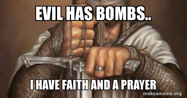 evil has bombs.. i have faith and a prayer Meme Generator