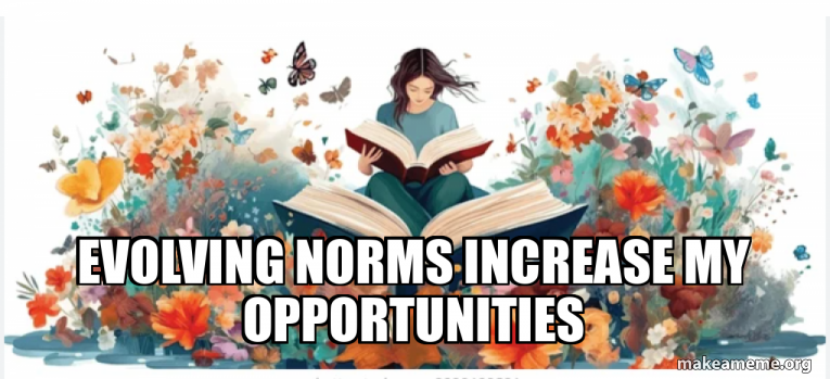 Evolving norms increase my opportunities Meme Generator