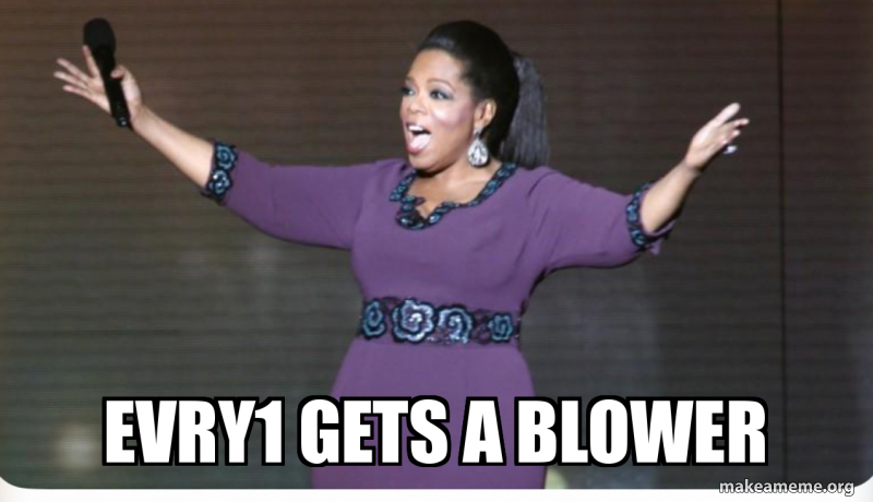 Evry1 gets a blower Meme Generator