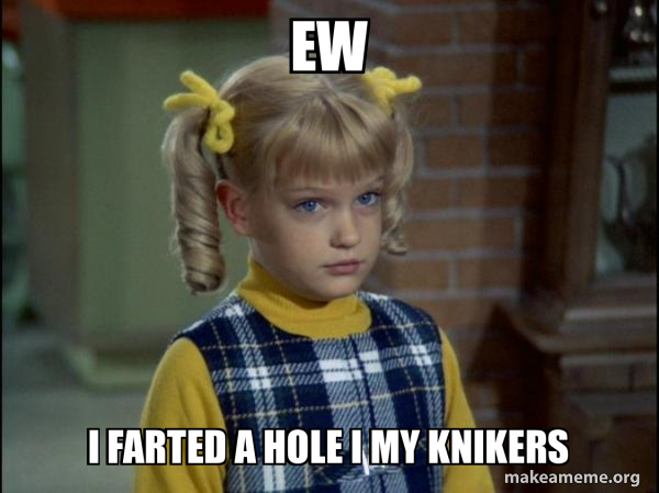 Ew I Farted A Hole I My Knikers Cindy Brady Meme Meme Generator Ew I Farted A Hole I My Knikers Cindy Brady Meme Meme Generator