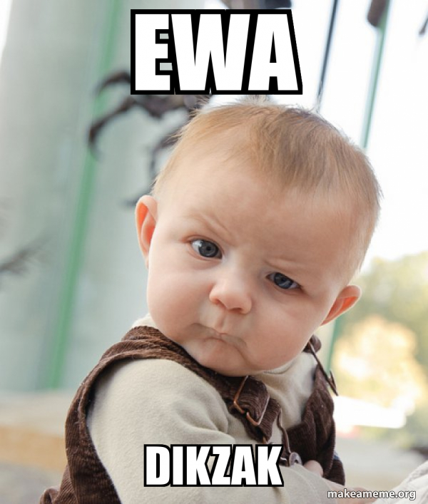EWA DIKZAK - Skeptical Baby Meme Generator