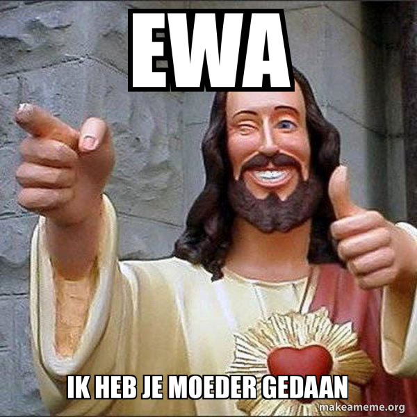 Ewa Ik heb je moeder gedaan - Cool Jesus Meme Generator